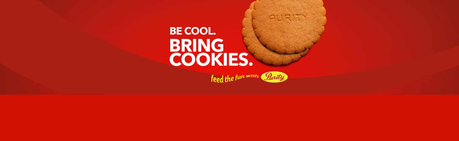Be Cool. Bring Cookies. - Purity Factories